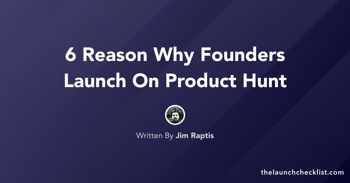 6 reasons why launching on Product Hunt is important